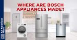 Where Are Bosch Appliances Made? 2026 Overview - All American Made
